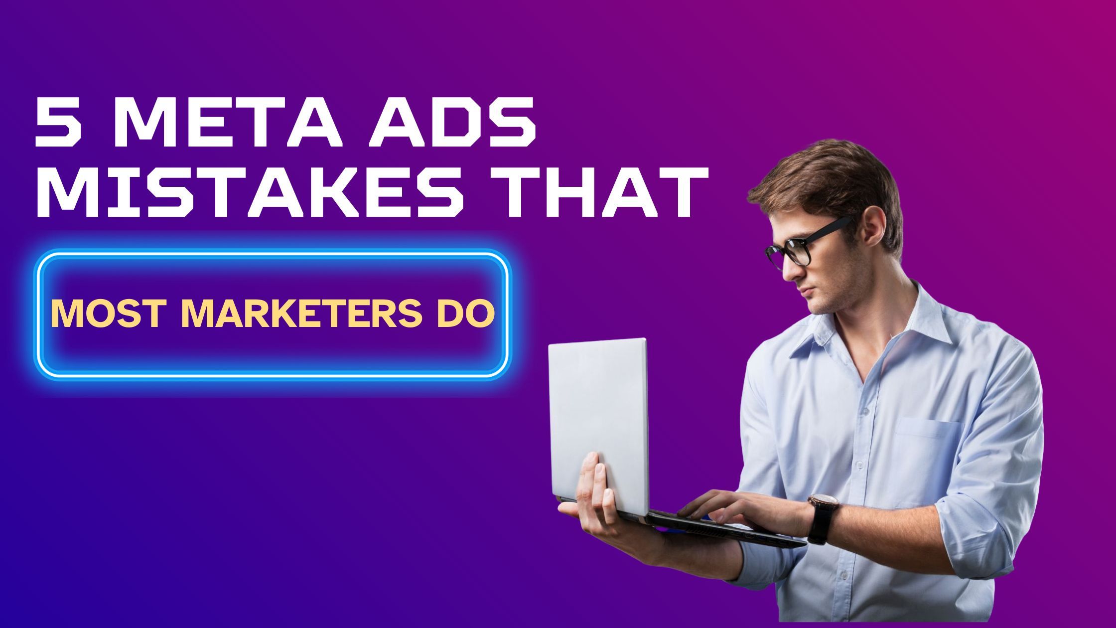 5 Mistakes To Not Do In Meta Ads